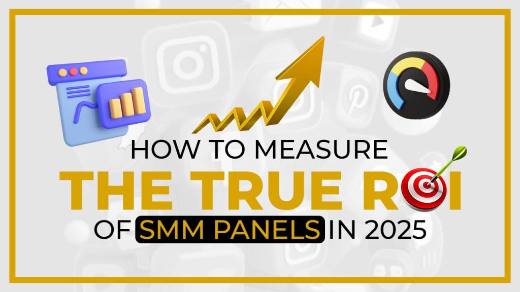 How to Measure the True ROI of SMM Panels in 2025? - Social Media Girls Forum