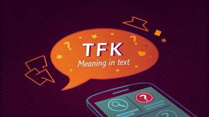 TFK Meaning in Text: Unlock the Power of This Viral Slang for Dynamic ...