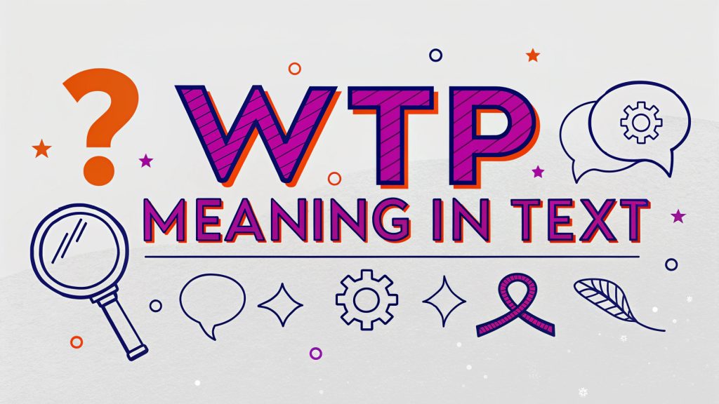 WTP Meaning in Text: Unlocking the Vibrant Energy of This Social Slang ...