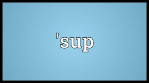 Sup Meaning in Text: Definition, Greeting, and Usage