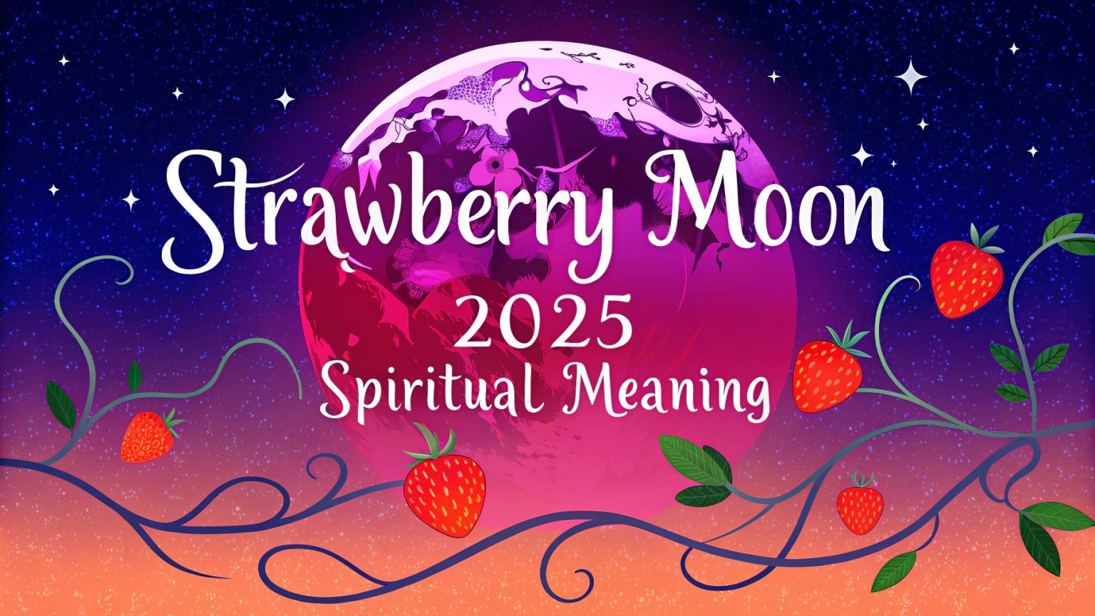 Strawberry Moon 2025 Spiritual Meaning: Ignite Passion, Harvest Joy ...