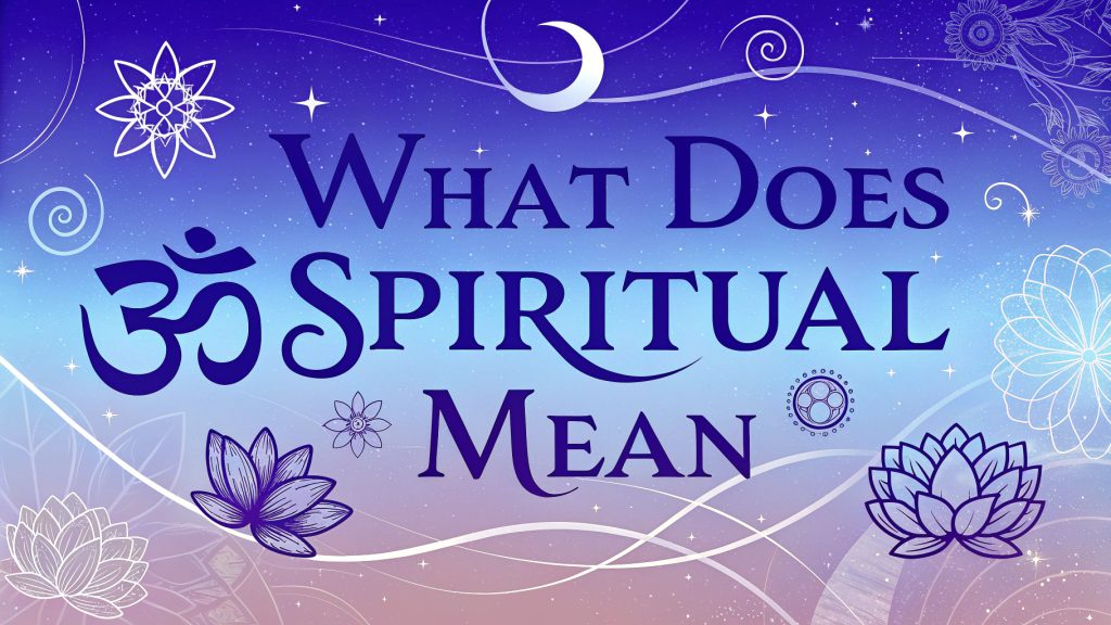 What Does Spiritual Mean: Awakening the Soul's Timeless Quest for Depth ...